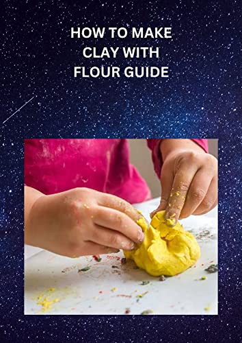 HOW TO MAKE CLAY WITH FLOUR GUIDE: Ultimate beginners guide on how to ...
