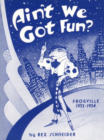 Ain't We Got Fun?: Schneider, Rex: 9780960964000: Amazon.com: Books