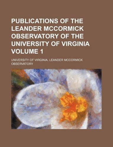 Publications of the Leander McCormick Observatory of the University of ...