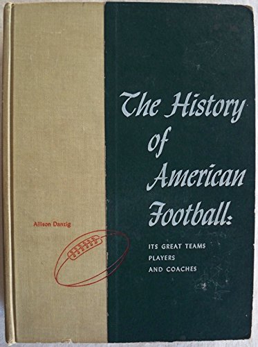 The History of American Football: Its Great Teams, Players and Coaches ...
