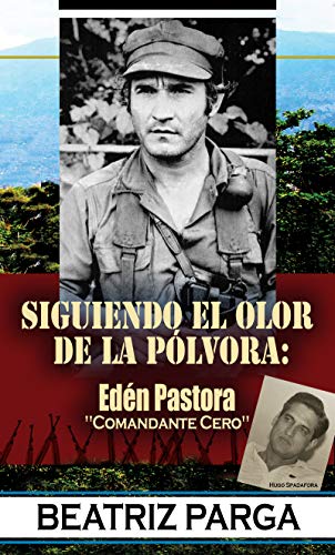 Eden Pastora: Siguiendo el olor de la pólvora: Hugo Spadafora eBook ...