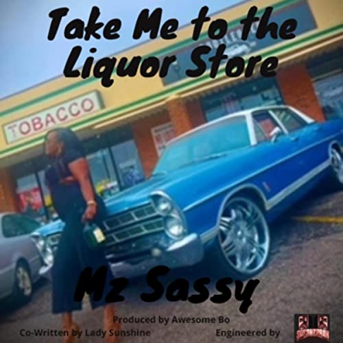 Take Me to the Liquor Store by Mz Sassy on Amazon Music - Amazon.com