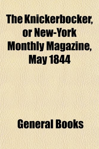 The Knickerbocker, or New-york Monthly Magazine, May 1844 : General ...