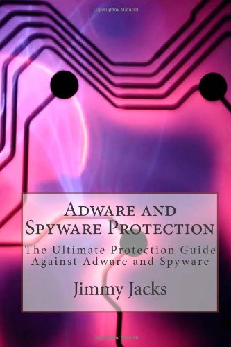 Adware and Spyware Protection: The Ultimate Protection Guide Against ...