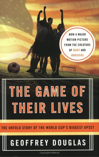 The Game of Their Lives: The Untold Story of the World Cup's Biggest ...