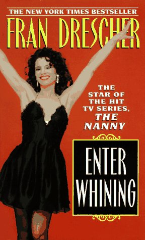 Enter Whining: Enter Whining: Drescher, Fran: 9780061011887: Amazon.com ...