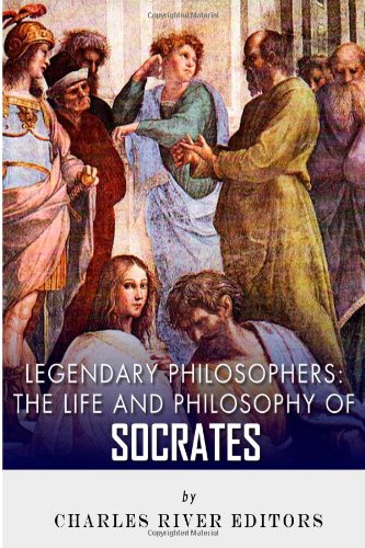 Legendary Philosophers: The Life and Philosophy of Socrates: Charles ...