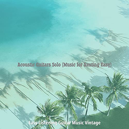 Acoustic Guitars Solo (Music for Resting Easy) by Easy Listening Guitar ...