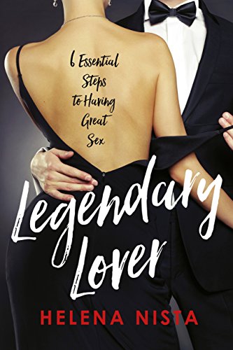 Legendary Lover: 6 Essential Steps to Having Great Sex eBook : Nista, Helena: Amazon.in: Kindle ...