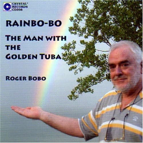 Rainbo-Bo: Man with the Golden Tuba: Roger Bobo, Franz Schubert, Johann ...
