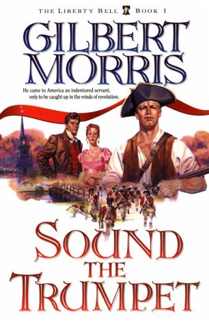 Sound the Trumpet (The Liberty Bell, Book 1): Morris, Gilbert ...