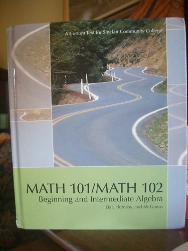 Math 101/math 102 Beginning and Intermediate Algebra A custom Text for ...