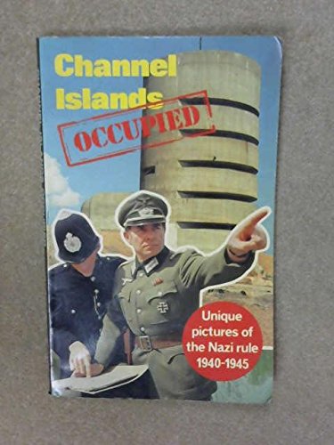 Channel Islands occupied: unique pictures of the Nazi rule, 1940-1945 ...