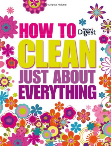 How to Clean Just about Everything.: Reader's Digest: 9780276445828 ...