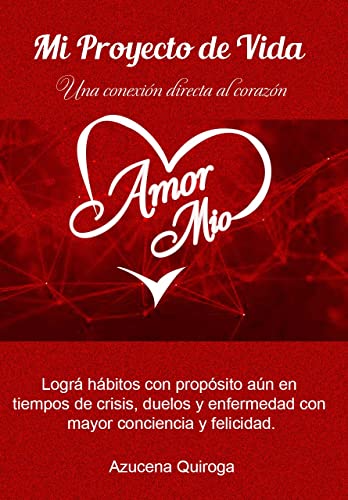 Amor Mio Mi Proyecto de Vida: Una Conexión Directa al Corazón: Lográ ...