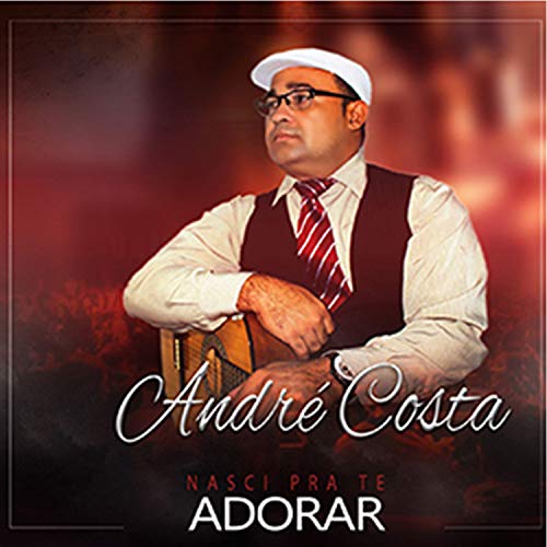 Amazon.com: Nasci pra Te Adorar : André Costa: Digital Music