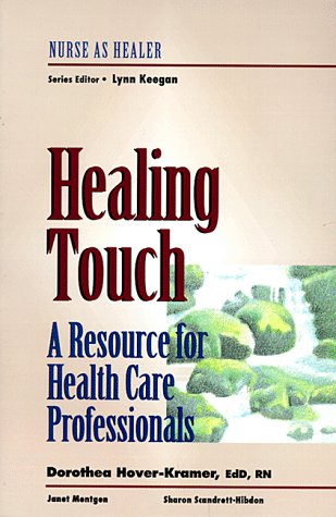 Healing Touch: A Resource for Health Care Professionals: Nurse as ...