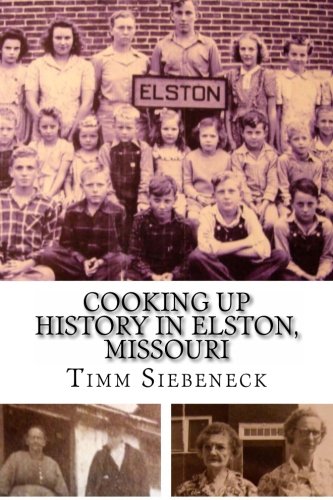 Cooking Up History in Elston, Missouri: Siebeneck, Timm, Siebeneck ...