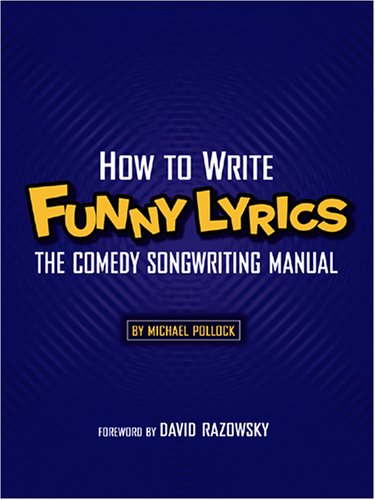 Buy How to Write Funny Lyrics: The Comedy Songwriting Manual Book ...