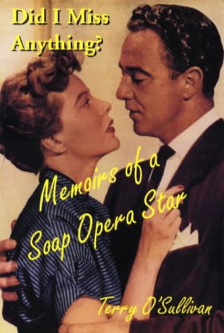 Did I Miss Anything?: Memoirs of a Soap Opera Star: Terry O'Sullivan ...