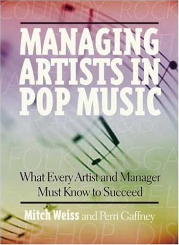 Managing Artists in Pop Music: What Every Artist and Manager Must Know ...