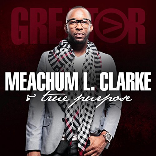 Amazon.com: Greater : Meachum L. Clarke & True Purpose: Digital Music