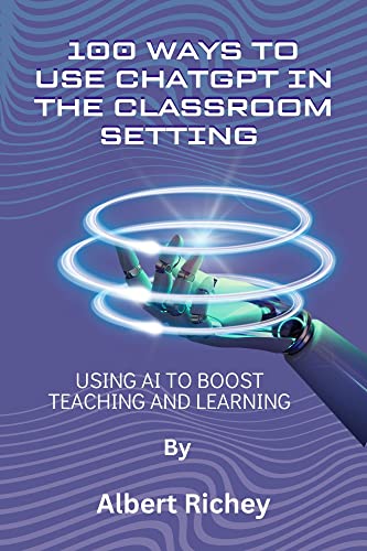 Amazon.com: 100 Ways to Use ChatGPT in the Classroom Setting : Using AI ...