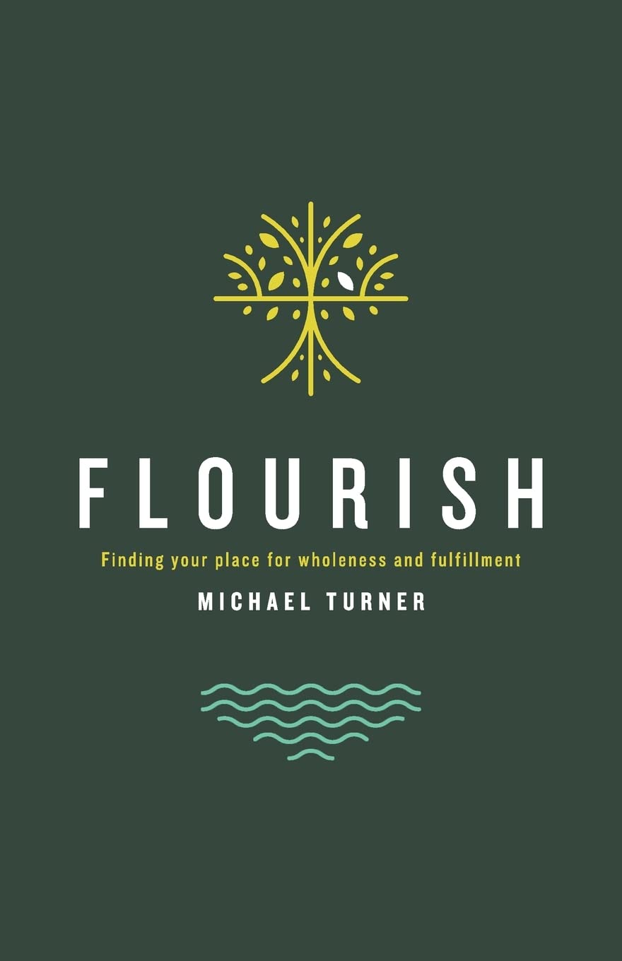 Flourish: Finding Your Place For Wholeness And Fulfillment: Turner ...