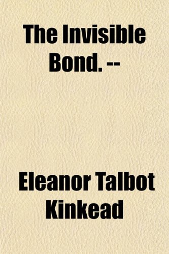 The Invisible Bond. -: Amazon.co.uk: Kinkead, Eleanor Talbot ...