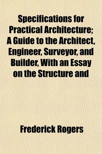 Specifications for Practical Architecture; A Guide to the Architect ...