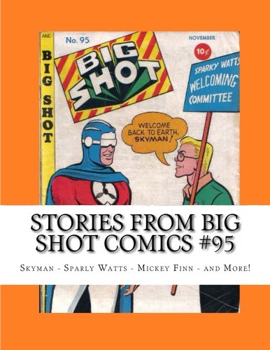 Stories From Big Shot Comics #95: Skyman - Sparky Watts - Mickey Finn ...
