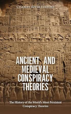 Ancient and Medieval Conspiracy Theories: The History of the World’s ...