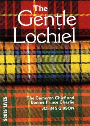 The Gentle Lochiel: The Cameron Chief and Bonnie Prince Charlie: Gibson ...