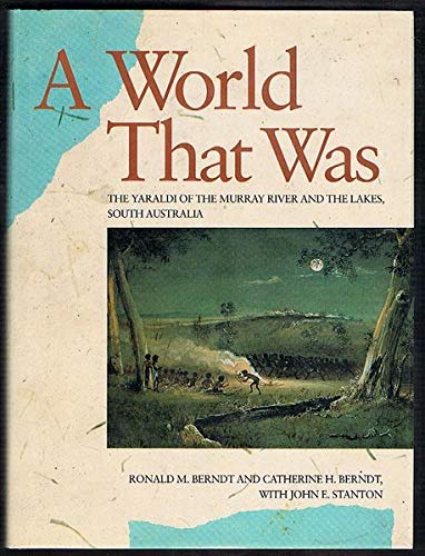 A world that was : the Yaraldi of the Murray River and the lakes, South ...