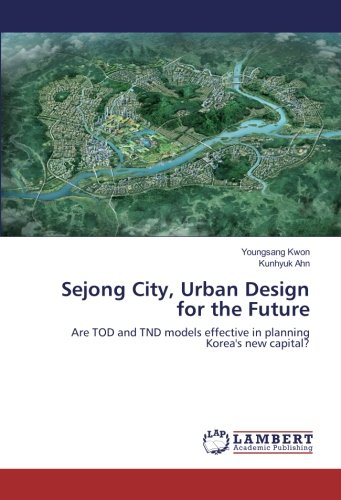 Buy Sejong City, Urban Design for the Future: Are TOD and TND models ...