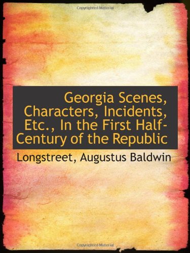 Georgia Scenes, Characters, Incidents, Etc., In the First Half-Century ...
