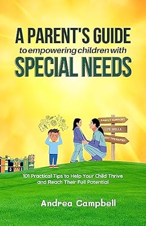 A Parent’s Guide to Empowering Children with Special Needs: 101 Practical Tips to Help Your ...