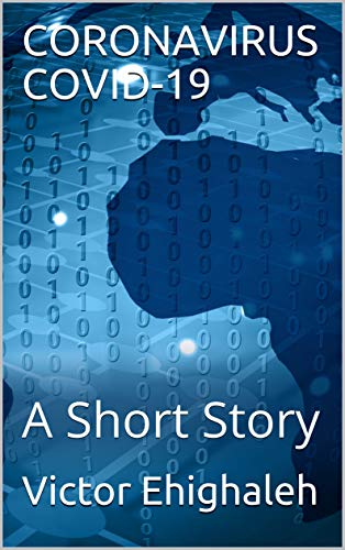 CORONAVIRUS COVID-19: A Short Story eBook : Ehighaleh, Victor: Amazon ...