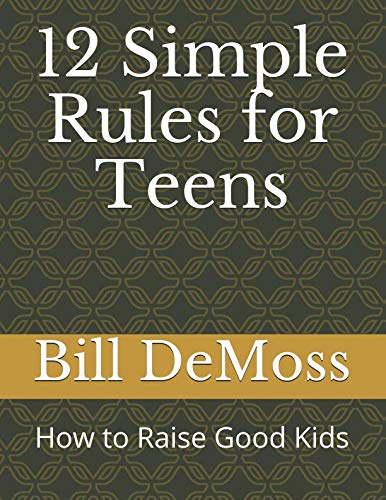 12 Simple Rules for Teens: How to Raise Good Kids: DeMoss, Bill, DeMoss ...