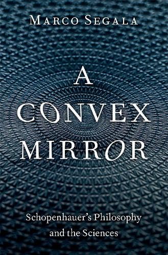 Buy A Convex Mirror: Schopenhauer's Philosophy and the Sciences Book ...