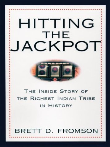 Hitting the Jackpot: The Inside Story of the Richest Indian Tribe In ...
