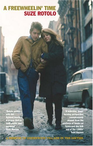 A Freewheelin' Time : A Memoir of Greenwich Village in the Sixties Suze ...