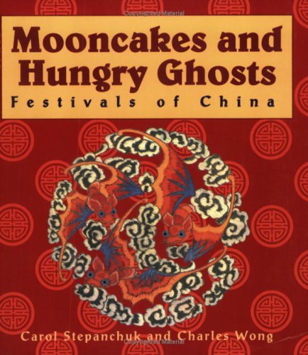 Mooncakes and Hungry Ghosts: Festivals of China: Stepanchuk, Carol ...