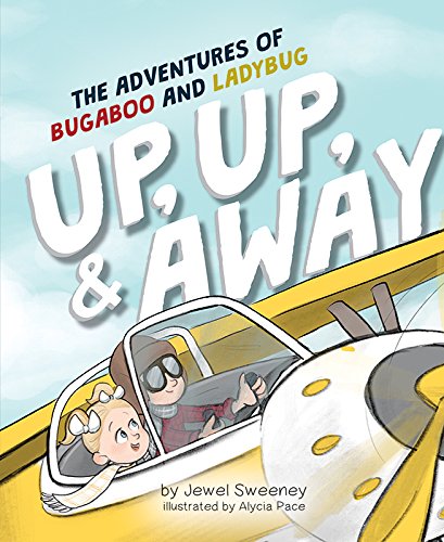 The Adventures of Bugaboo and LadyBug: Up, Up, and Away!: Jewel Sweeney ...