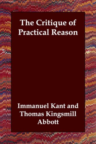The Critique of Practical Reason: Kant, Immanuel, Abbott, Thomas ...