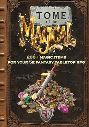 Tome of the Magical: 200+ Magic Items for Your 5E Fantasy Tabletop RPG (Fantasy Tabletop ...
