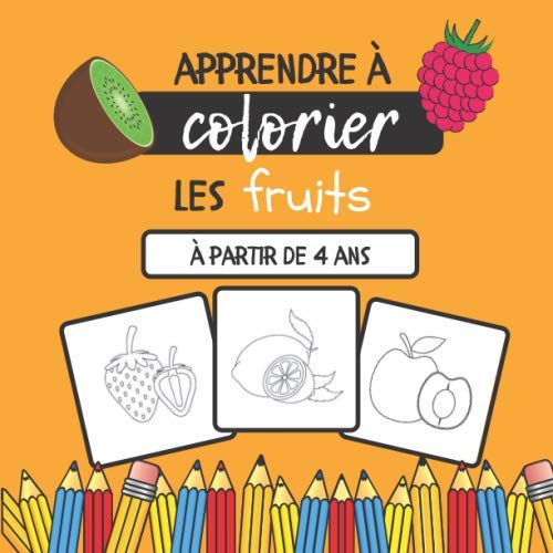 Apprendre à Colorier Les Fruits: Cahier de coloriage pour enfant à ...