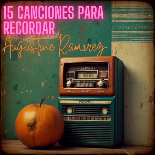 Amazon.com: 15 Canciones para Recordar : Augustine Ramirez: Digital Music