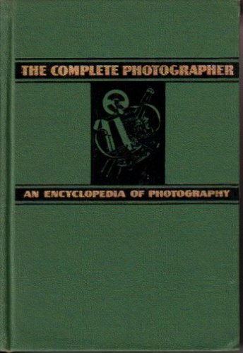 The Complete Photographer: A Complete Guide to Amateur and Professional ...