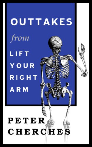Outtakes from Lift Your Right Arm - Kindle edition by Cherches, Peter ...